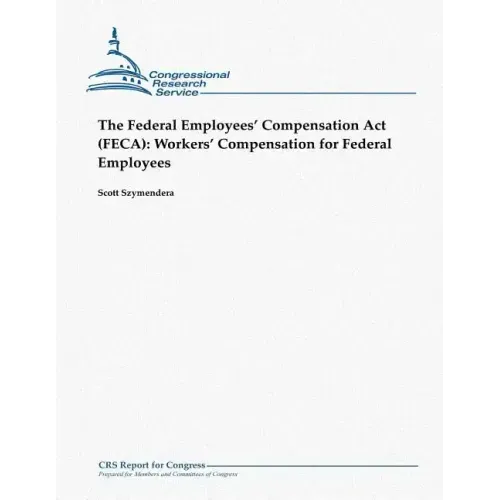 The Federal Employees' Compensation Act (FECA): Workers' Compensation ...